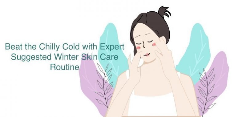 Beat The Chilly Cold With Expert Suggested Winter Skin Care Routine
